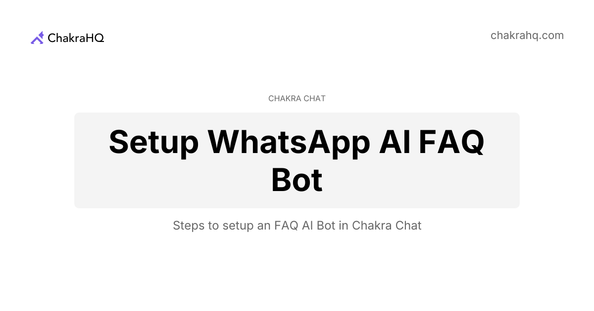 Setup WhatsApp AI FAQ Bot | ChakraHQ