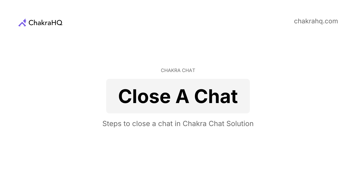 Close A Chat | ChakraHQ