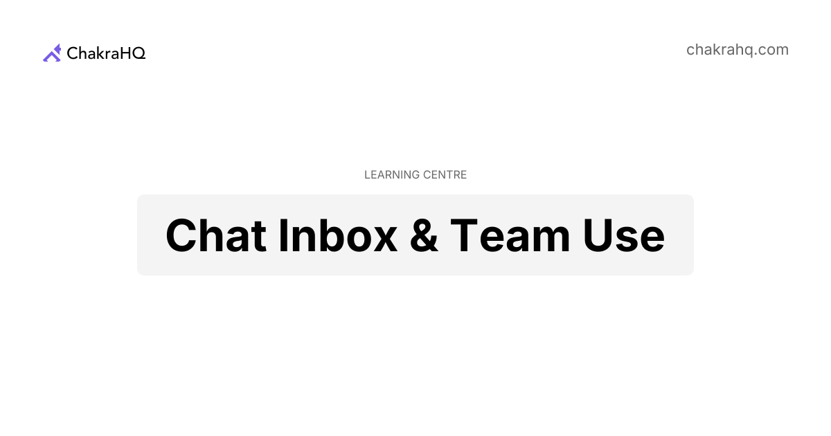 Chat Inbox & Team Use | ChakraHQ