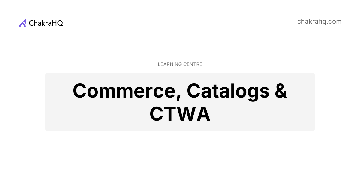 Commerce, Catalogs & CTWA | ChakraHQ